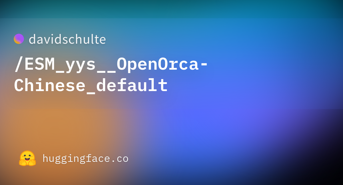 davidschulte/ESM_yys__OpenOrca-Chinese_default · Hugging Face davidschulte/ESM_yys__OpenOrca-Chinese_default · Hugging Face
