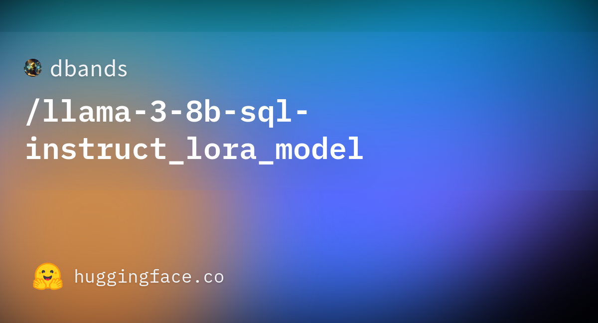 dbands/llama-3-8b-sql-instruct_lora_model at main dbands/llama-3-8b-sql-instruct_lora_model at main