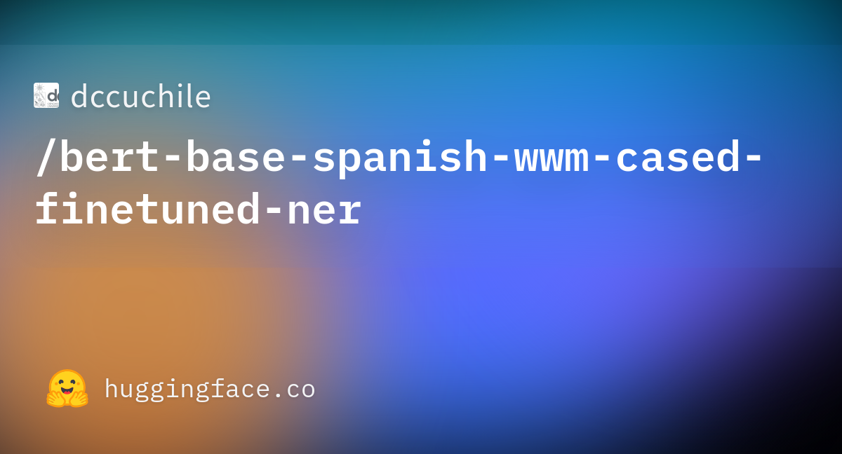 dccuchile/bert-base-spanish-wwm-cased-finetuned-ner · Hugging Face dccuchile/bert-base-spanish-wwm-cased-finetuned-ner · Hugging Face