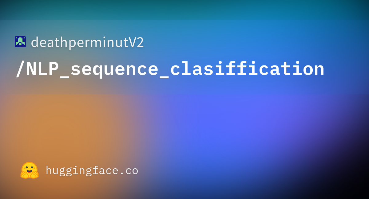 deathperminutV2/NLP_sequence_clasiffication · Hugging Face deathperminutV2/NLP_sequence_clasiffication · Hugging Face