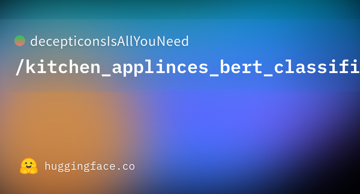 decepticonsIsAllYouNeed/kitchen_applinces_bert_classifier · Hugging Face decepticonsIsAllYouNeed/kitchen_applinces_bert_classifier · Hugging Face