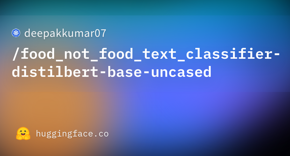 deepakkumar07/food_not_food_text_classifier-distilbert-base-uncased ... deepakkumar07/food_not_food_text_classifier-distilbert-base-uncased ...