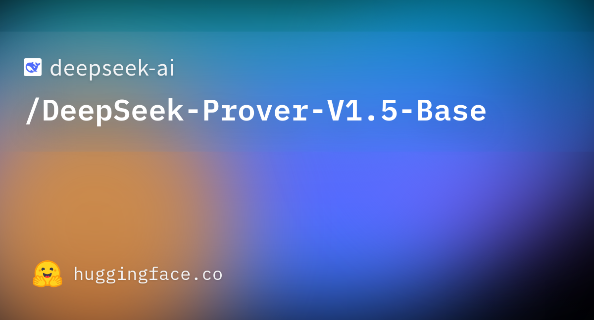 deepseek-ai/DeepSeek-Prover-V1.5-Base · Hugging Face deepseek-ai/DeepSeek-Prover-V1.5-Base · Hugging Face