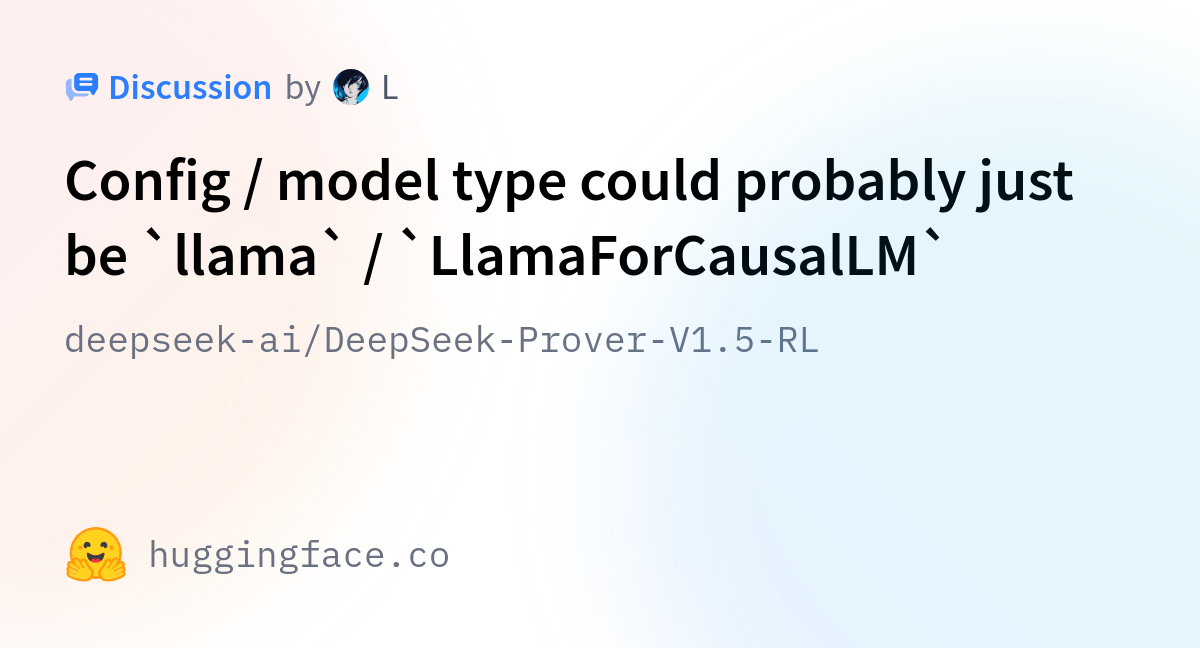 deepseek-ai/DeepSeek-Prover-V1.5-RL · Config / model type could ... deepseek-ai/DeepSeek-Prover-V1.5-RL · Config / model type could ...