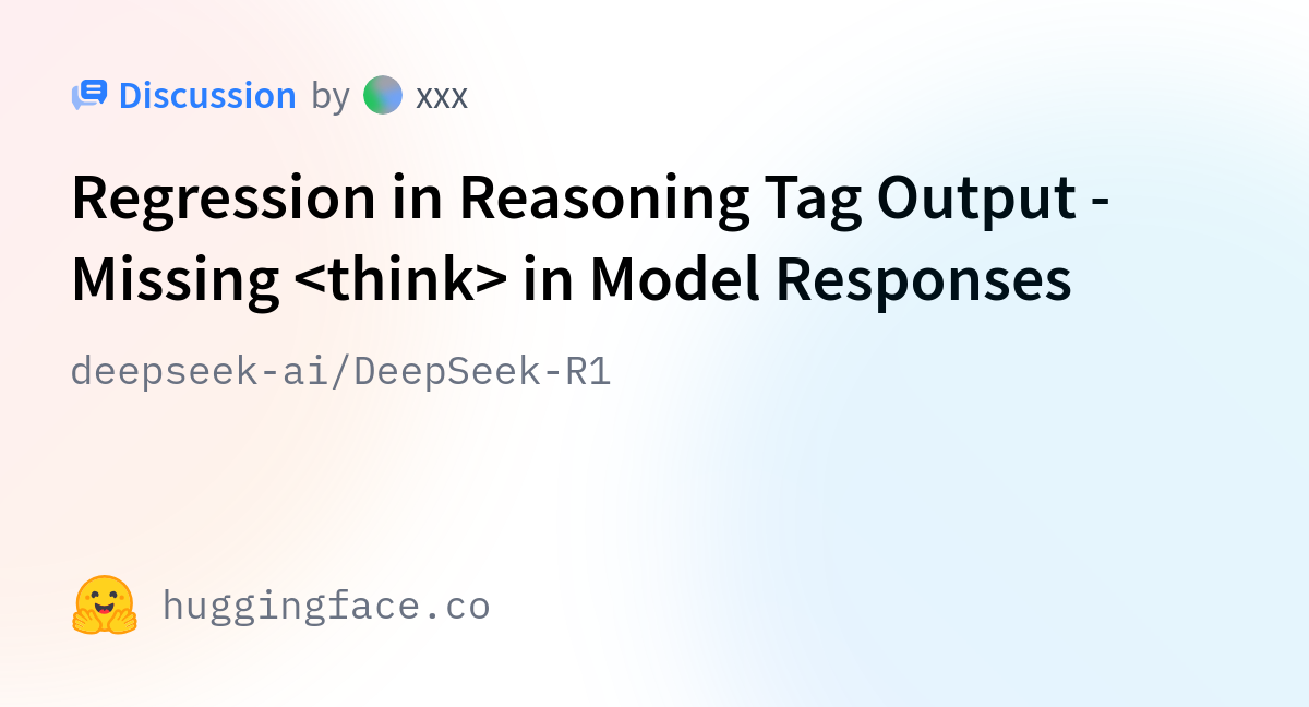 deepseek-ai/DeepSeek-R1 · Regression in Reasoning Tag Output - Missing ... deepseek-ai/DeepSeek-R1 · Regression in Reasoning Tag Output - Missing ...