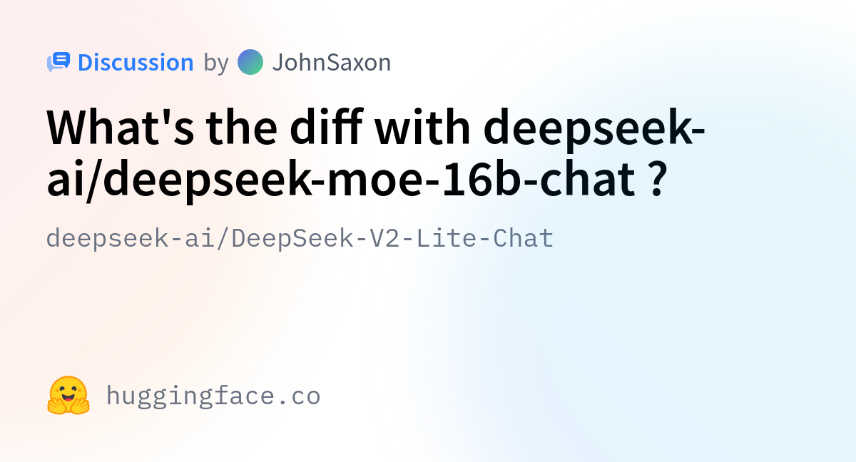 deepseek-ai/DeepSeek-V2-Lite-Chat · What's the diff with deepseek-ai ... deepseek-ai/DeepSeek-V2-Lite-Chat · What's the diff with deepseek-ai ...