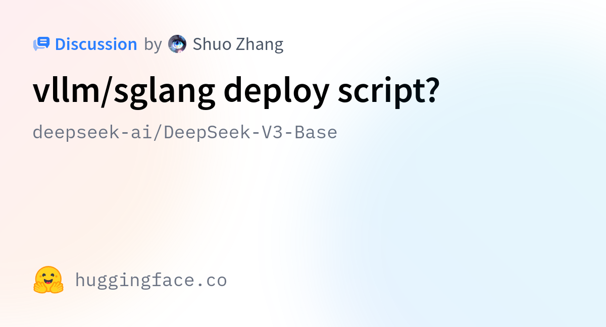 deepseek-ai/DeepSeek-V3-Base · vllm/sglang deploy script? deepseek-ai/DeepSeek-V3-Base · vllm/sglang deploy script?