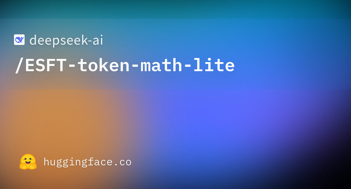 deepseek-ai/ESFT-token-math-lite · Hugging Face deepseek-ai/ESFT-token-math-lite · Hugging Face