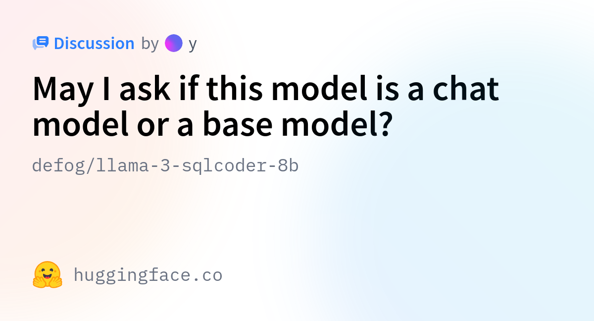 Defogllama 3 Sqlcoder 8b · May I Ask If This Model Is A Chat Model Or A Base Model