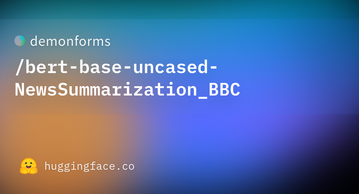 demonforms/bert-base-uncased-NewsSummarization_BBC · Hugging Face demonforms/bert-base-uncased-NewsSummarization_BBC · Hugging Face