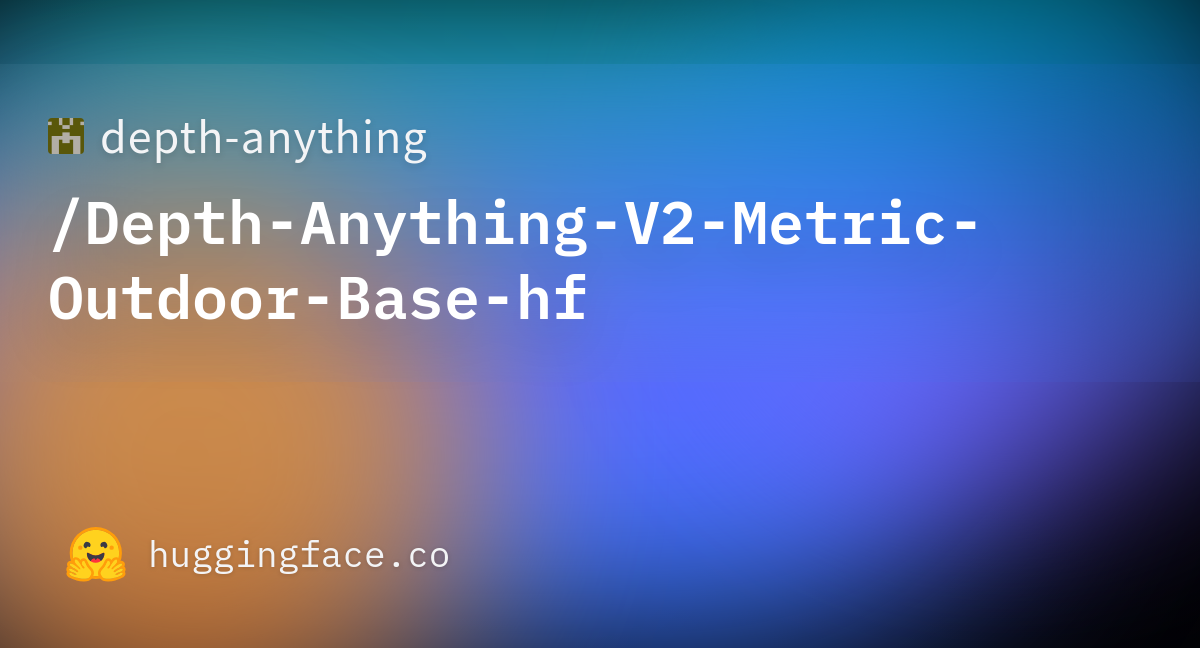 depth-anything/Depth-Anything-V2-Metric-Outdoor-Base-hf · Hugging Face depth-anything/Depth-Anything-V2-Metric-Outdoor-Base-hf · Hugging Face