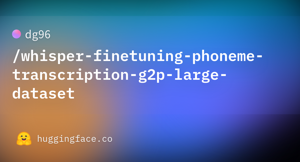 dg96/whisper-finetuning-phoneme-transcription-g2p-large-dataset ... dg96/whisper-finetuning-phoneme-transcription-g2p-large-dataset ...