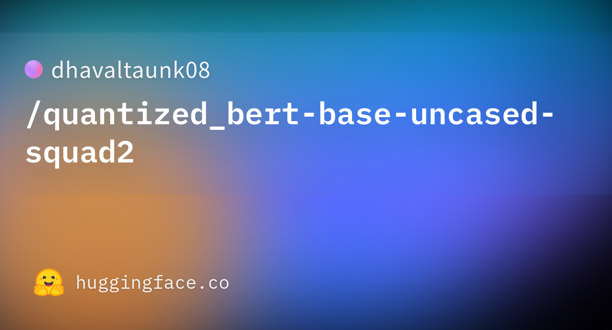 dhavaltaunk08/quantized_bert-base-uncased-squad2 at main dhavaltaunk08/quantized_bert-base-uncased-squad2 at main