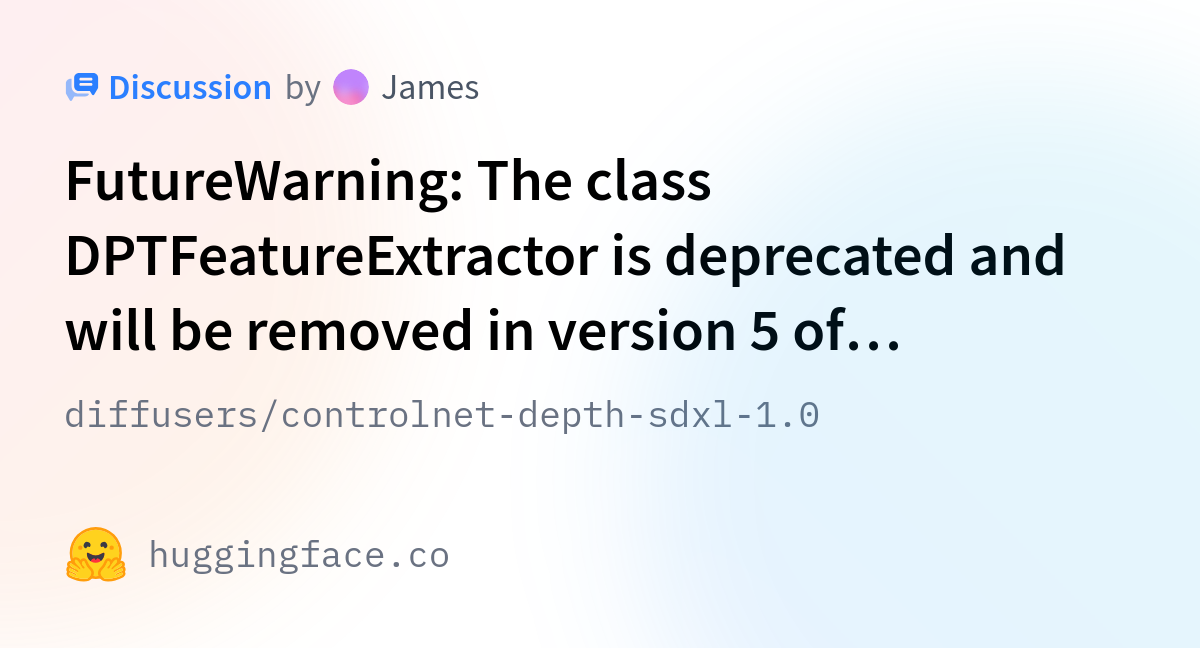diffusers/controlnet-depth-sdxl-1.0 · FutureWarning: The class ... diffusers/controlnet-depth-sdxl-1.0 · FutureWarning: The class ...