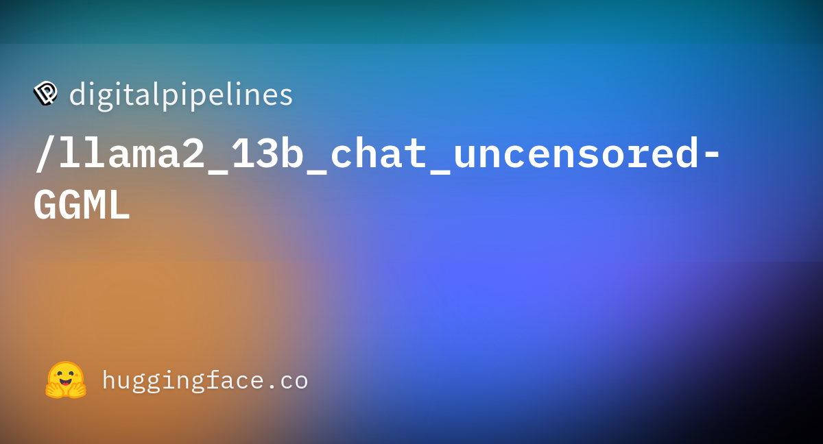 digitalpipelines/llama2_13b_chat_uncensored-GGML · Hugging Face digitalpipelines/llama2_13b_chat_uncensored-GGML · Hugging Face