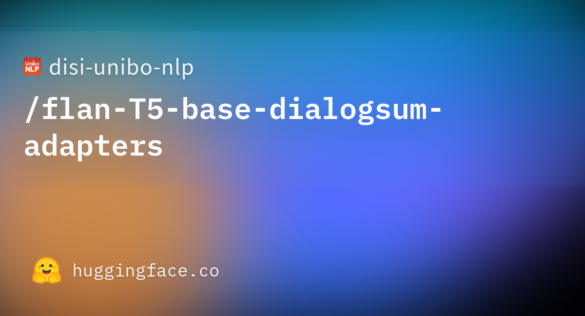 disi-unibo-nlp/flan-T5-base-dialogsum-adapters · Hugging Face disi-unibo-nlp/flan-T5-base-dialogsum-adapters · Hugging Face