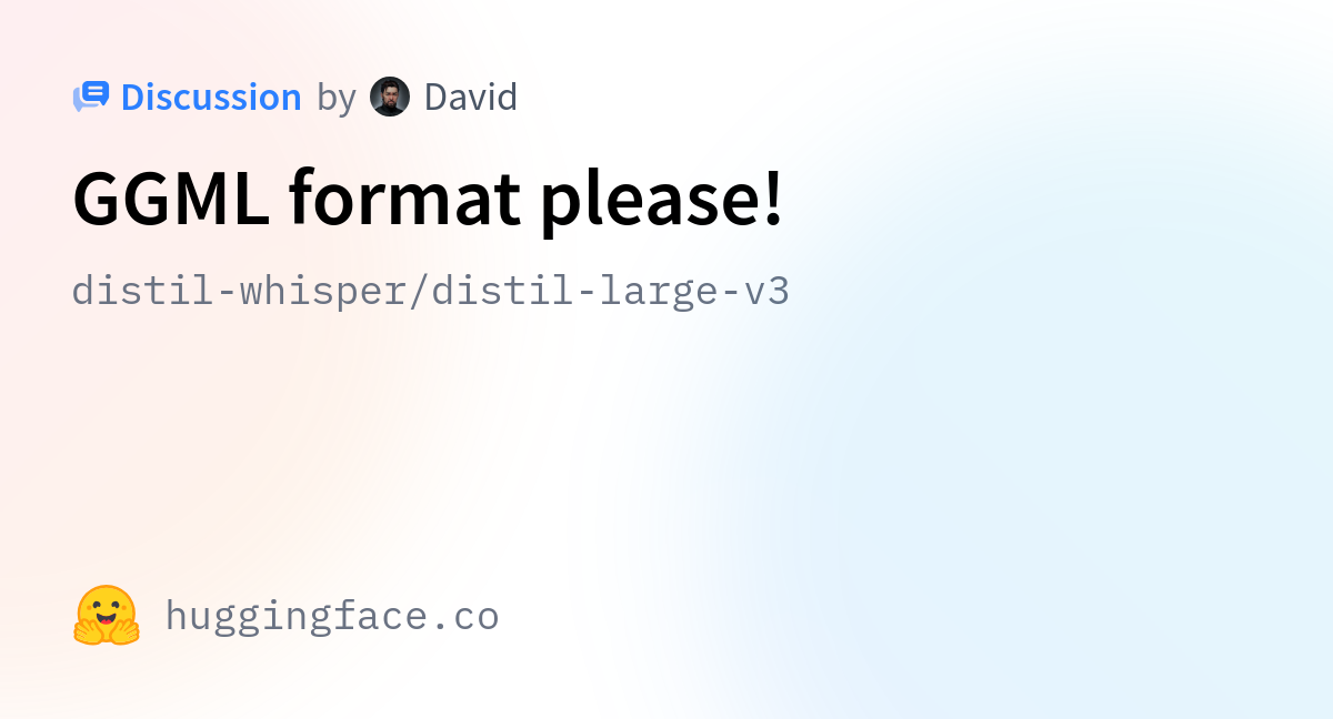 distil-whisper/distil-large-v3 · GGML format please! distil-whisper/distil-large-v3 · GGML format please!