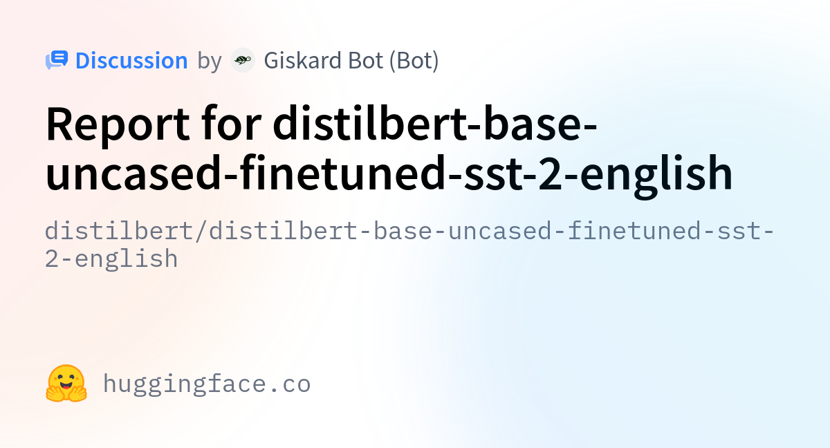 distilbert/distilbert-base-uncased-finetuned-sst-2-english · Report for ... distilbert/distilbert-base-uncased-finetuned-sst-2-english · Report for ...