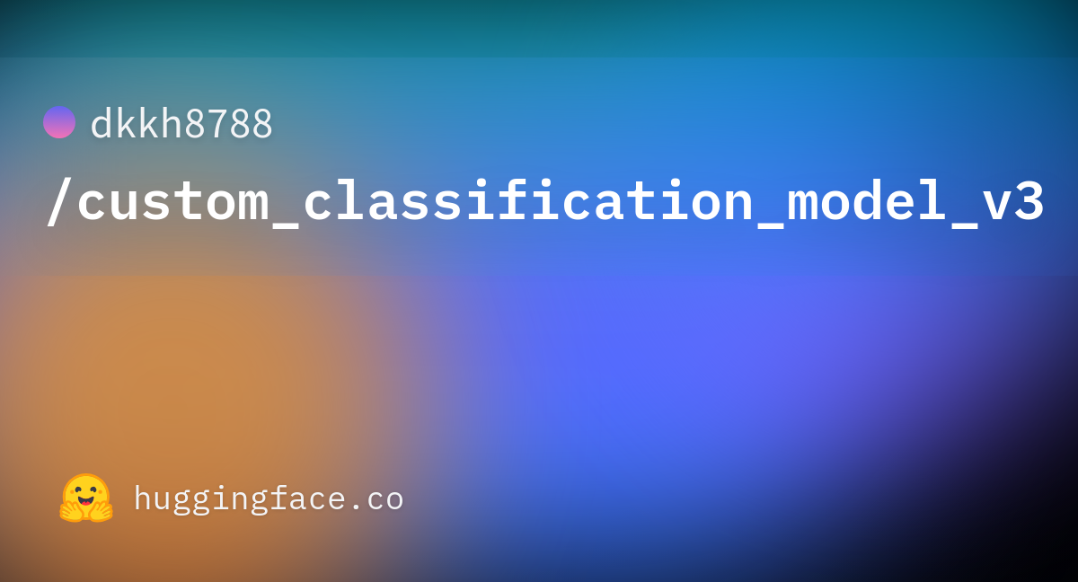 dkkh8788/custom_classification_model_v3 · Hugging Face dkkh8788/custom_classification_model_v3 · Hugging Face