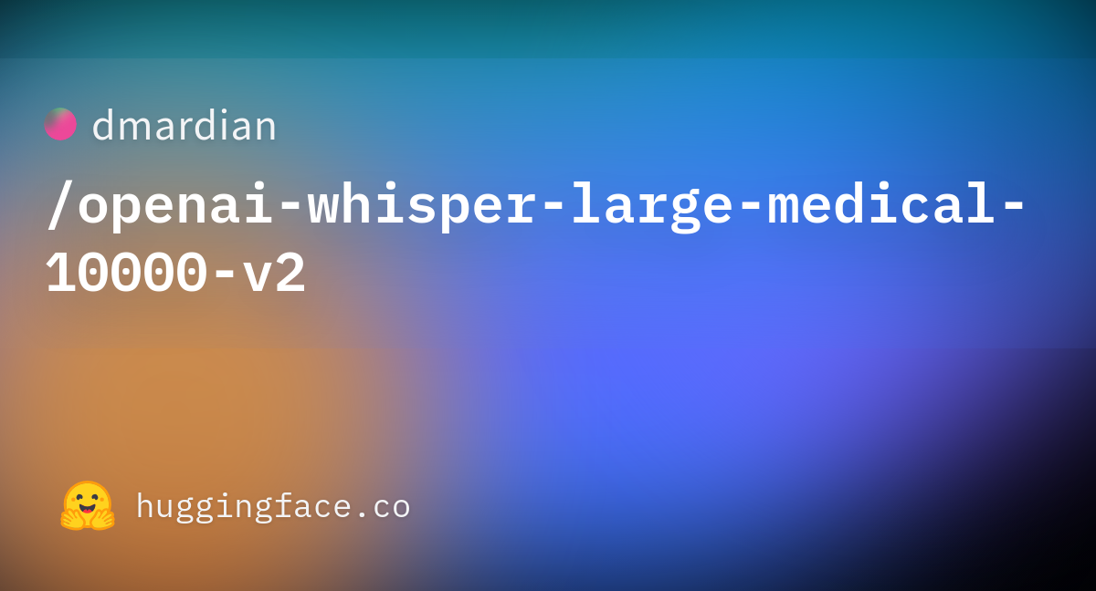 dmardian/openai-whisper-large-medical-10000-v2 at main dmardian/openai-whisper-large-medical-10000-v2 at main