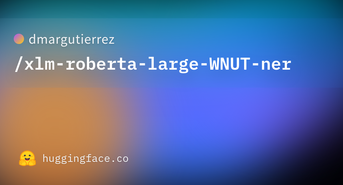dmargutierrez/xlm-roberta-large-WNUT-ner · Hugging Face dmargutierrez/xlm-roberta-large-WNUT-ner · Hugging Face