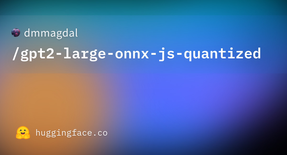 dmmagdal/gpt2-large-onnx-js-quantized · Hugging Face dmmagdal/gpt2-large-onnx-js-quantized · Hugging Face
