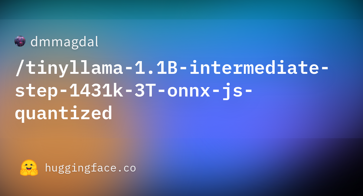 dmmagdal/tinyllama-1.1B-intermediate-step-1431k-3T-onnx-js-quantized ... dmmagdal/tinyllama-1.1B-intermediate-step-1431k-3T-onnx-js-quantized ...