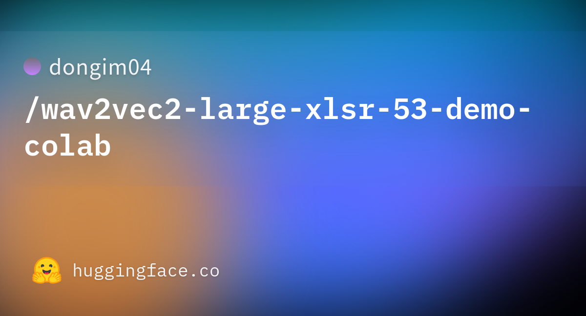 dongim04/wav2vec2-large-xlsr-53-demo-colab · Hugging Face dongim04/wav2vec2-large-xlsr-53-demo-colab · Hugging Face