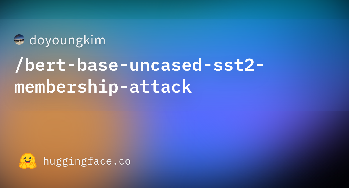 doyoungkim/bert-base-uncased-sst2-membership-attack · Hugging Face doyoungkim/bert-base-uncased-sst2-membership-attack · Hugging Face