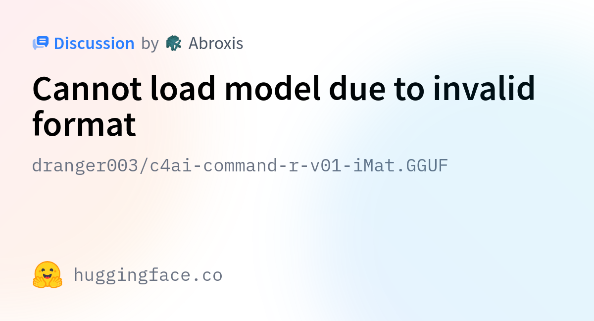 Dranger003c4ai Command R V01 Imatgguf · Cannot Load Model Due To Invalid Format
