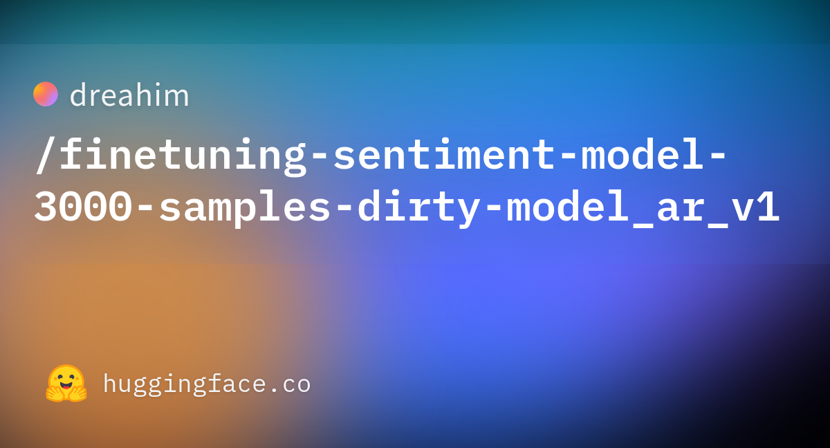 dreahim/finetuning-sentiment-model-3000-samples-dirty-model_ar_v1 ... dreahim/finetuning-sentiment-model-3000-samples-dirty-model_ar_v1 ...