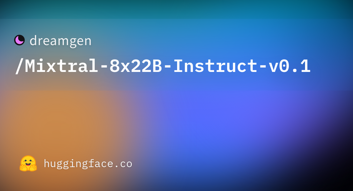 dreamgen/Mixtral-8x22B-Instruct-v0.1 · Hugging Face dreamgen/Mixtral-8x22B-Instruct-v0.1 · Hugging Face