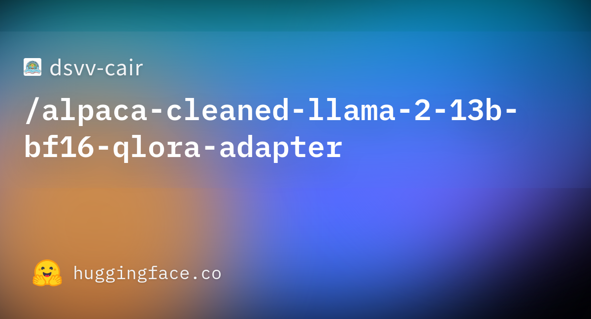 dsvv-cair/alpaca-cleaned-llama-2-13b-bf16-qlora-adapter · Hugging Face dsvv-cair/alpaca-cleaned-llama-2-13b-bf16-qlora-adapter · Hugging Face
