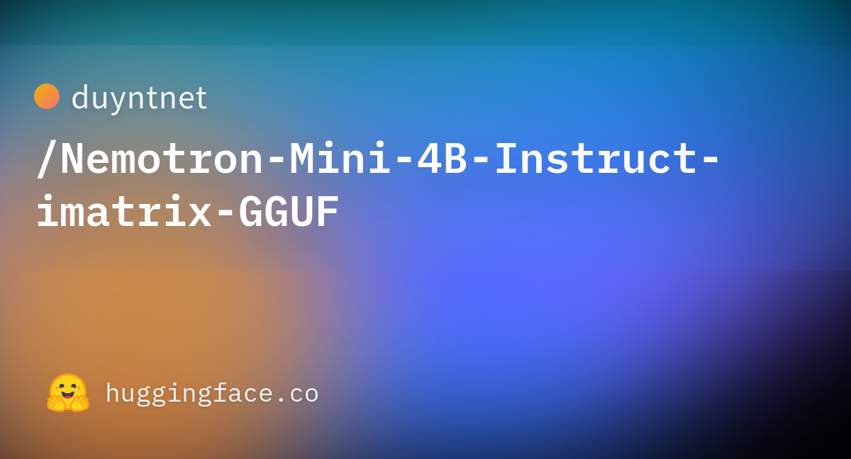 duyntnet/Nemotron-Mini-4B-Instruct-imatrix-GGUF · Hugging Face duyntnet/Nemotron-Mini-4B-Instruct-imatrix-GGUF · Hugging Face