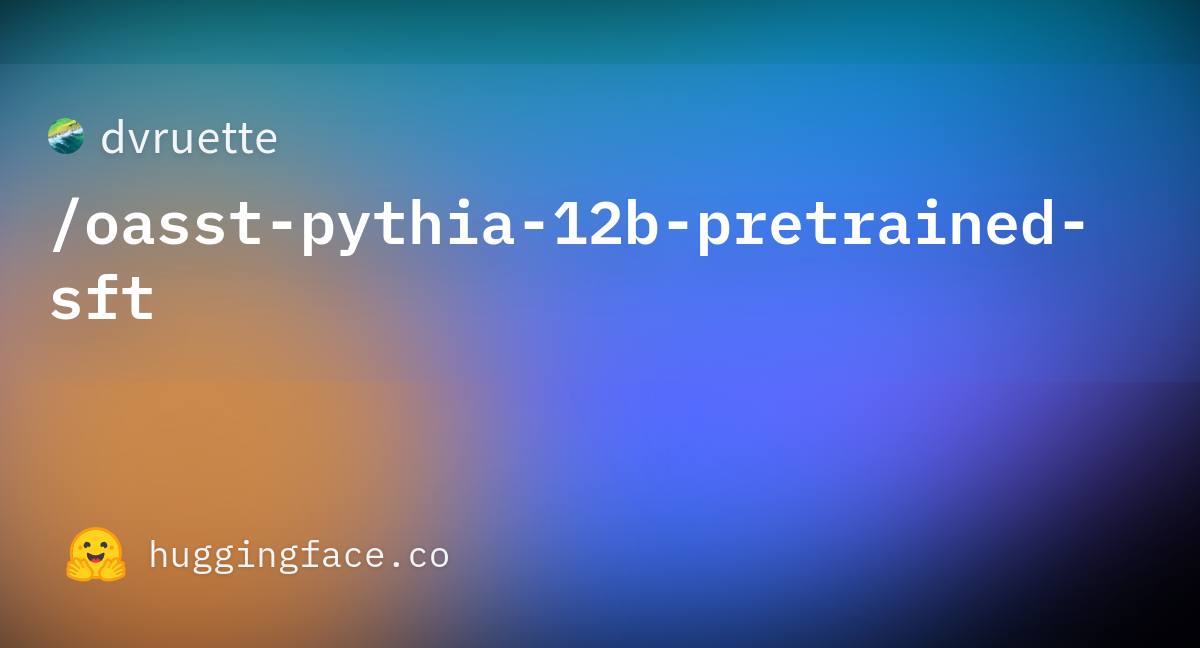 dvruette/oasst-pythia-12b-pretrained-sft · Hugging Face dvruette/oasst-pythia-12b-pretrained-sft · Hugging Face