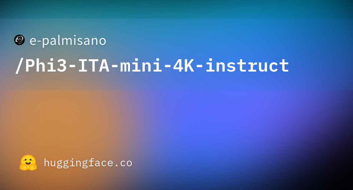 e-palmisano/Phi3-ITA-mini-4K-instruct · Hugging Face e-palmisano/Phi3-ITA-mini-4K-instruct · Hugging Face