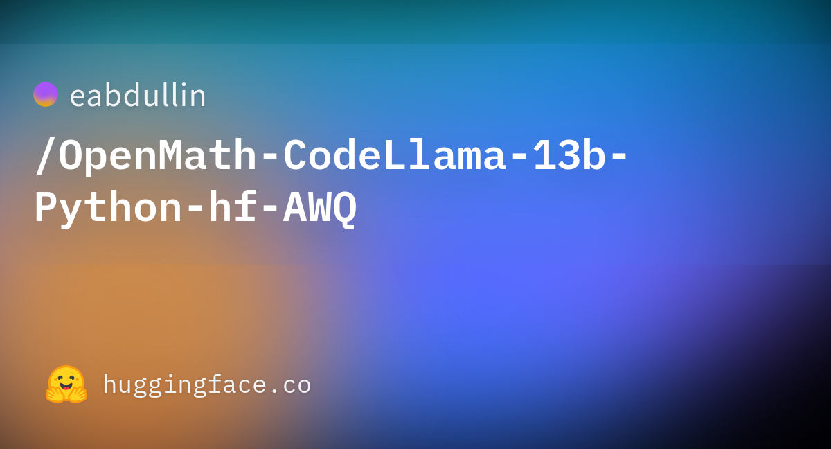 eabdullin/OpenMath-CodeLlama-13b-Python-hf-AWQ · Hugging Face eabdullin/OpenMath-CodeLlama-13b-Python-hf-AWQ · Hugging Face