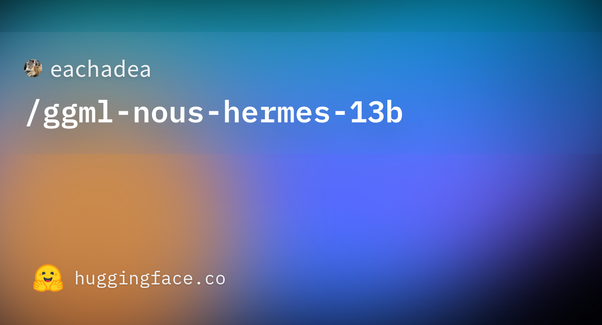 eachadea/ggml-nous-hermes-13b · Hugging Face eachadea/ggml-nous-hermes-13b · Hugging Face