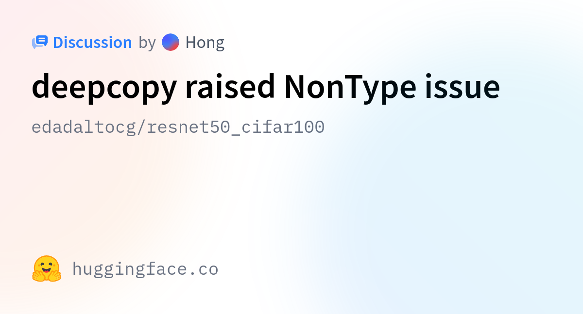 edadaltocg/resnet50_cifar100 · deepcopy raised NonType issue edadaltocg/resnet50_cifar100 · deepcopy raised NonType issue