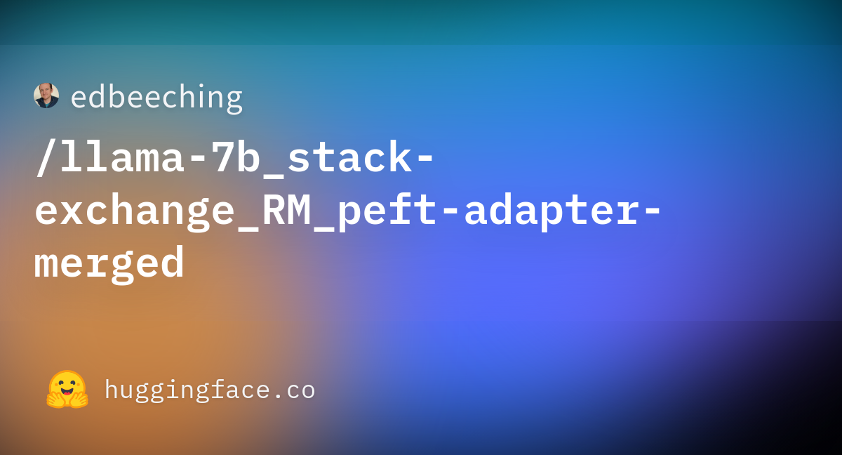 edbeeching/llama-7b_stack-exchange_RM_peft-adapter-merged · Hugging Face edbeeching/llama-7b_stack-exchange_RM_peft-adapter-merged · Hugging Face