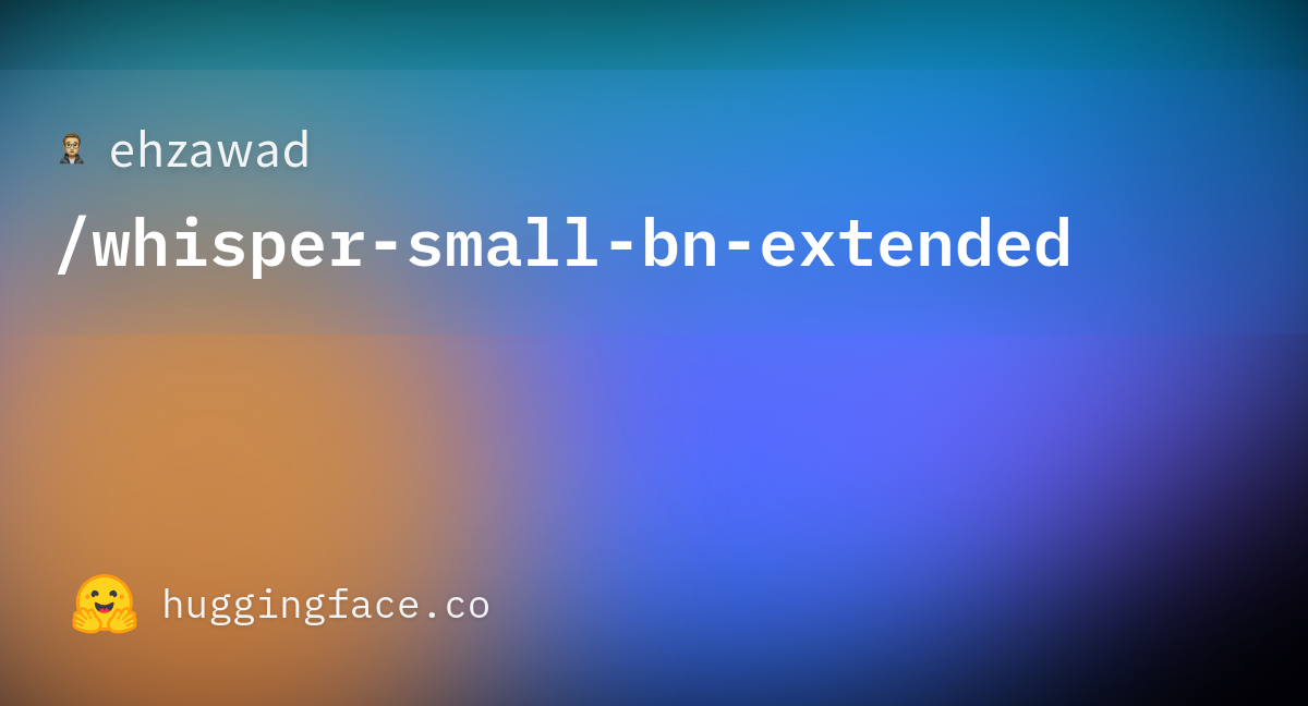 ehzawad/whisper-small-bn-extended · Hugging Face ehzawad/whisper-small-bn-extended · Hugging Face