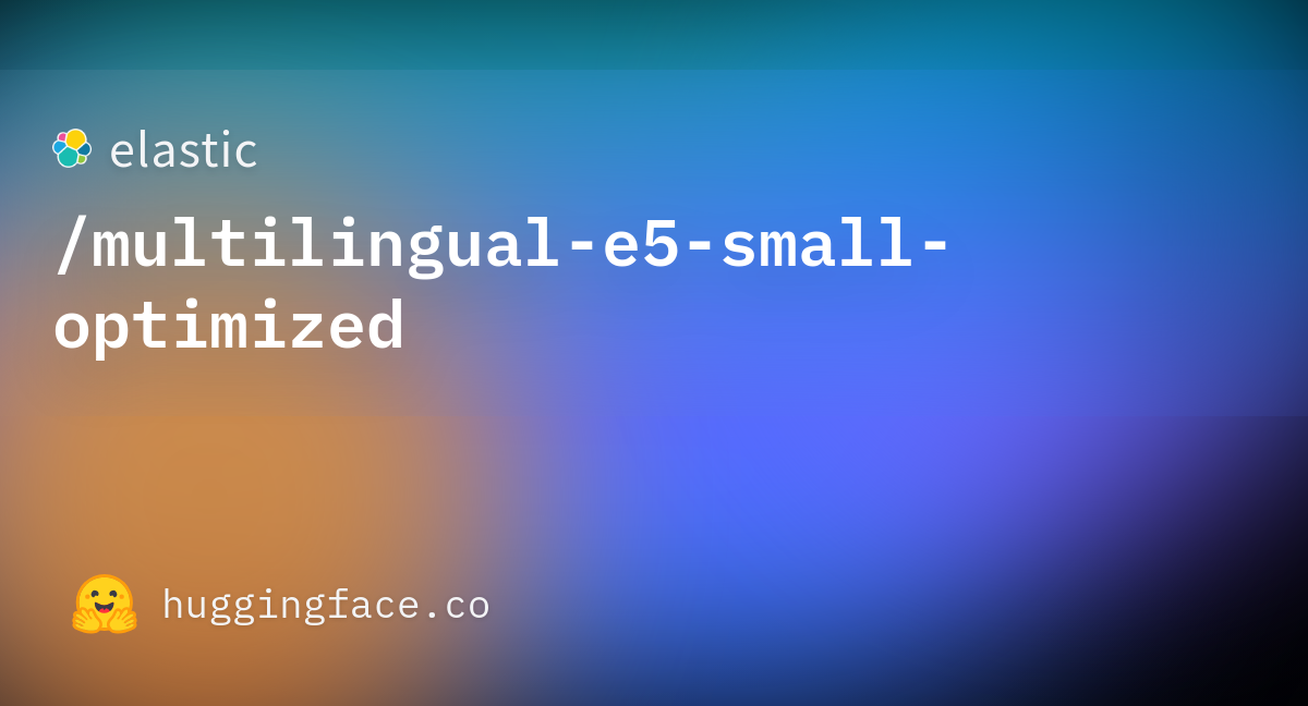 elastic/multilingual-e5-small-optimized · Hugging Face elastic/multilingual-e5-small-optimized · Hugging Face