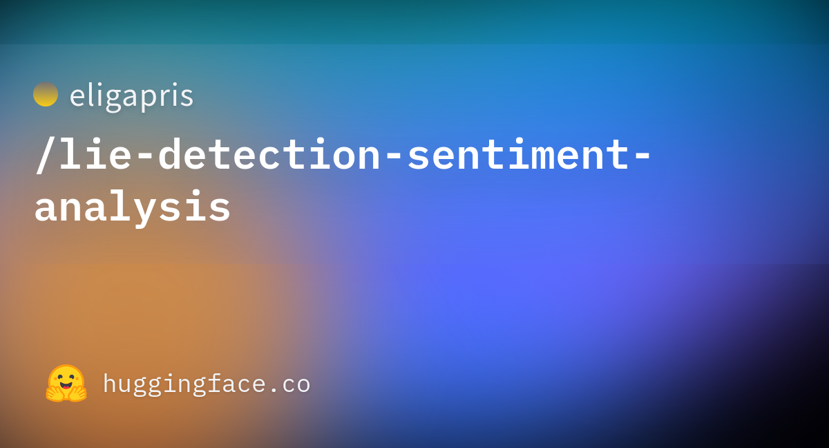 eligapris/lie-detection-sentiment-analysis · Hugging Face eligapris/lie-detection-sentiment-analysis · Hugging Face