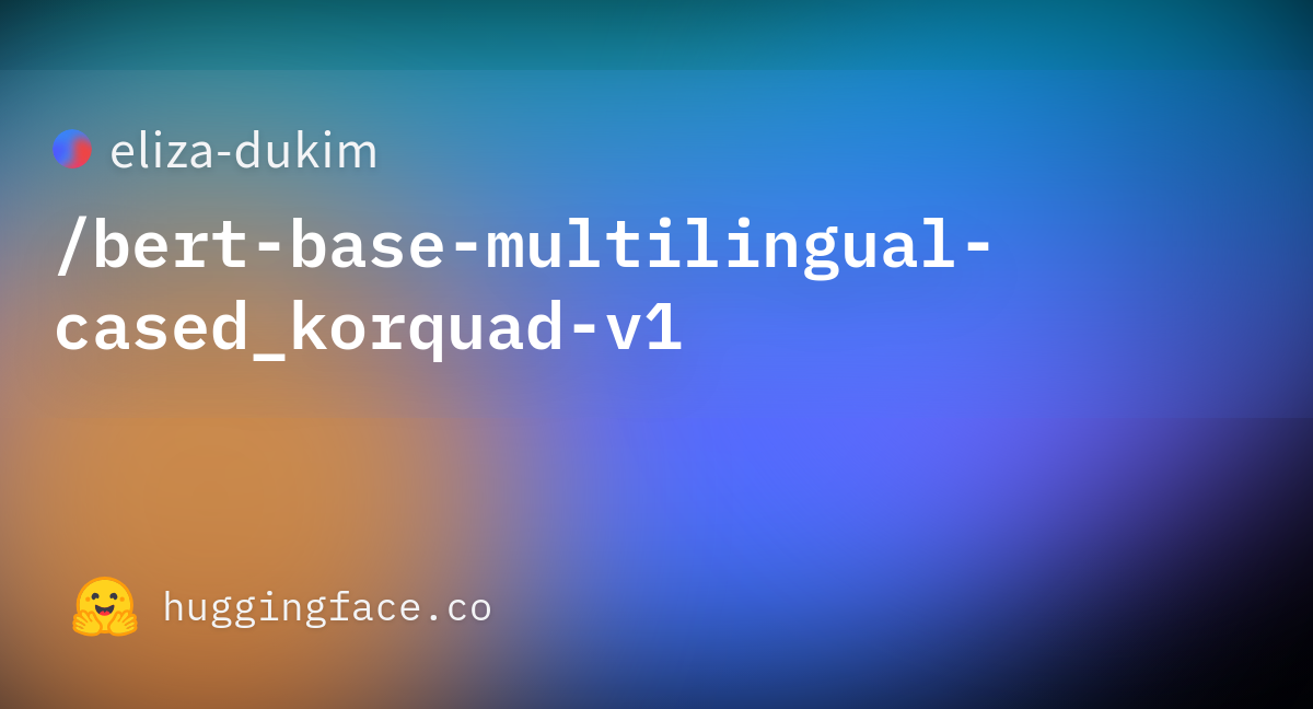 eliza-dukim/bert-base-multilingual-cased_korquad-v1 · Hugging Face eliza-dukim/bert-base-multilingual-cased_korquad-v1 · Hugging Face