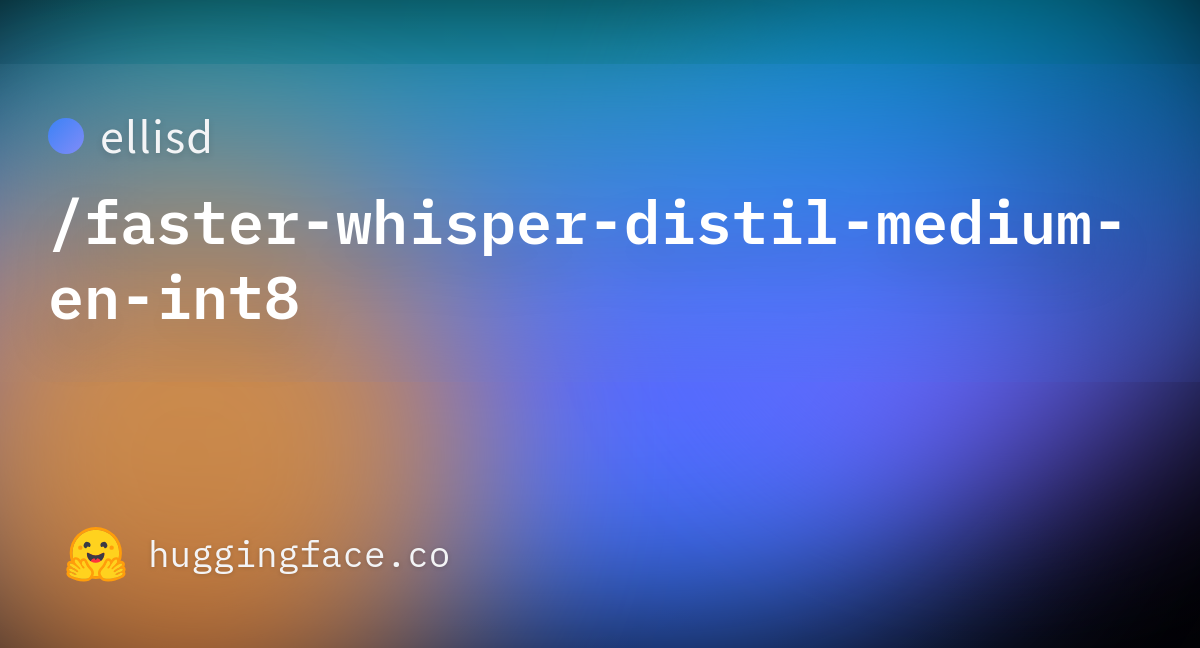 ellisd/faster-whisper-distil-medium-en-int8 · Hugging Face ellisd/faster-whisper-distil-medium-en-int8 · Hugging Face