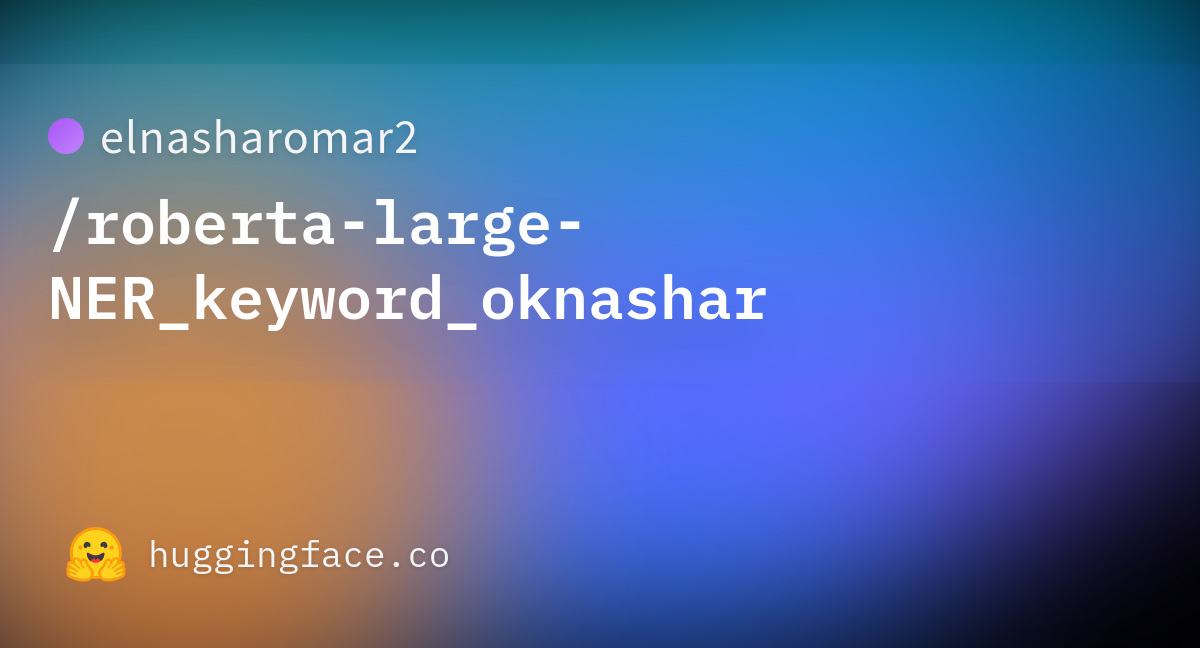 elnasharomar2/roberta-large-NER_keyword_oknashar · Hugging Face elnasharomar2/roberta-large-NER_keyword_oknashar · Hugging Face