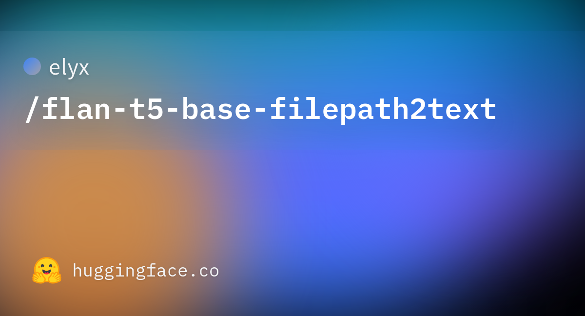 Elyx Flan T5 Base Filepath2text · Hugging Face