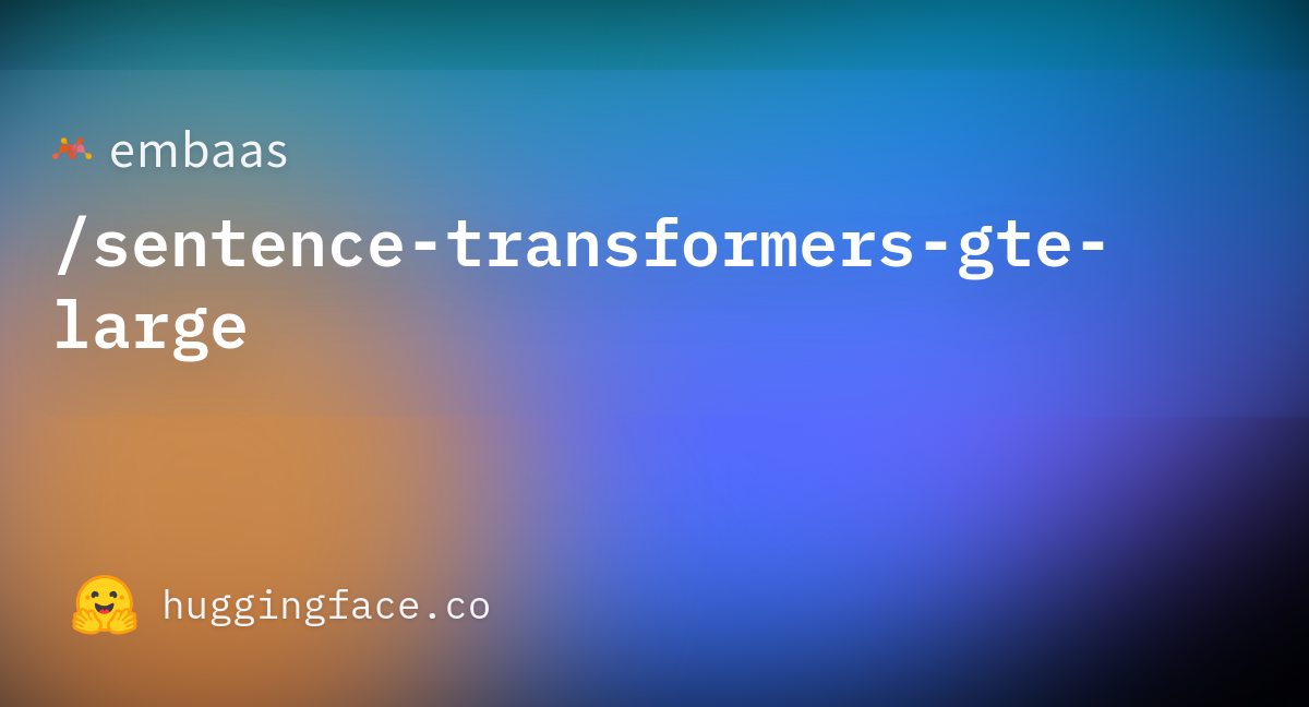 embaas/sentence-transformers-gte-large · Hugging Face embaas/sentence-transformers-gte-large · Hugging Face