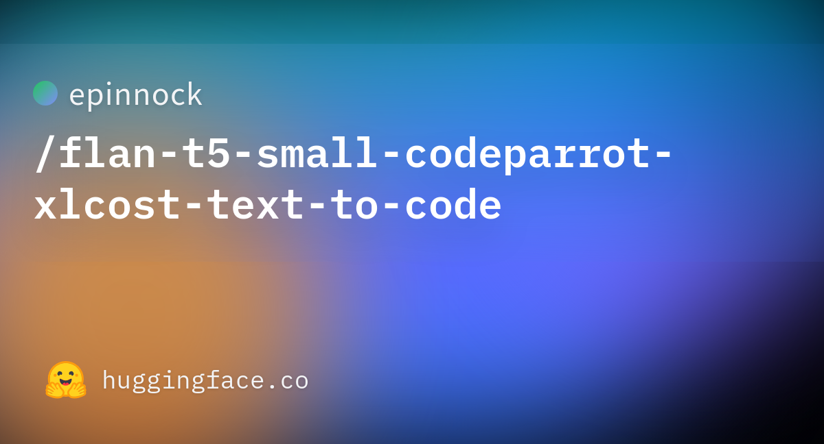 epinnock/flan-t5-small-codeparrot-xlcost-text-to-code · Hugging Face epinnock/flan-t5-small-codeparrot-xlcost-text-to-code · Hugging Face