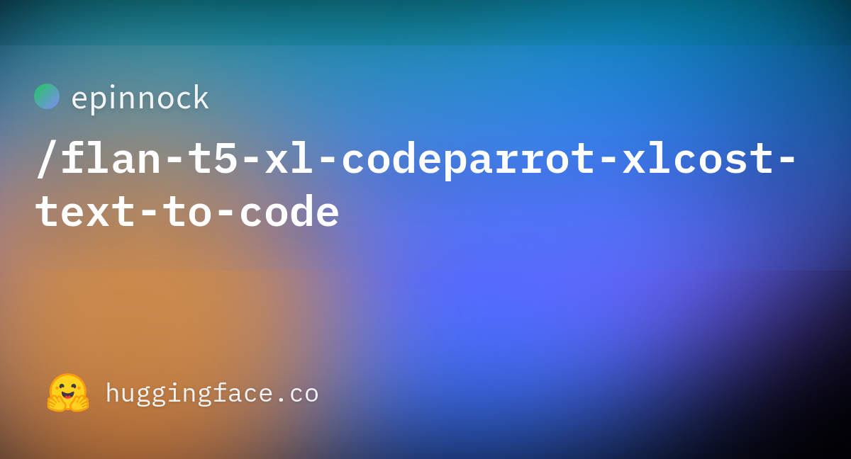 epinnock/flan-t5-xl-codeparrot-xlcost-text-to-code · Hugging Face epinnock/flan-t5-xl-codeparrot-xlcost-text-to-code · Hugging Face